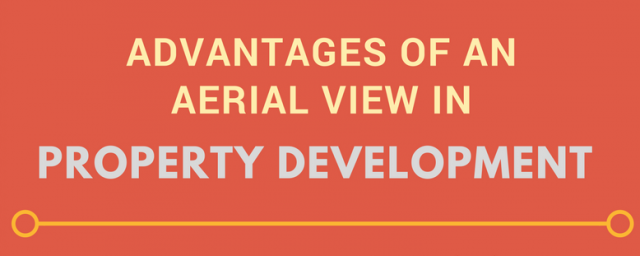 ADVANTAGES OF AN AERIAL VIEW IN PROPERTY DEVELOPMENT - Aerialshots